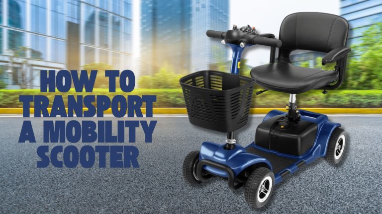 How to Transport a Mobility Scooter? Step-by-Step Guide
